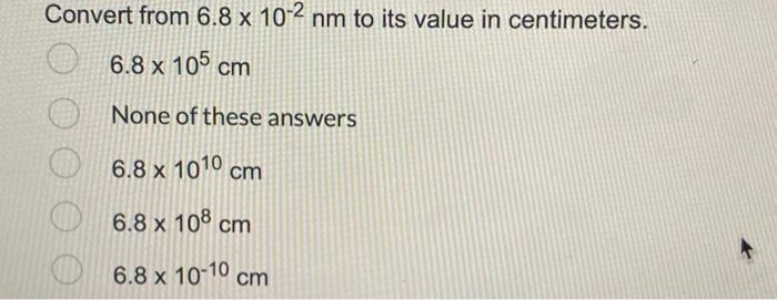 Solved Convert from 6.8×10−2 nm to its value in centimeters. | Chegg.com