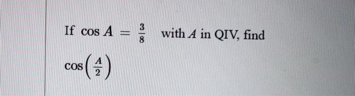 Solved If cos A 3 with A in QIV, find cos(4) | Chegg.com