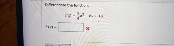 Solved Differentiate the function. f(x)=49x2−8x+18 | Chegg.com