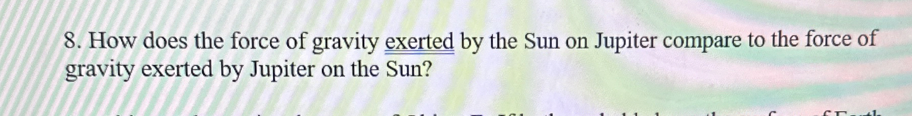 Solved How does the force of gravity exerted by the Sun on | Chegg.com