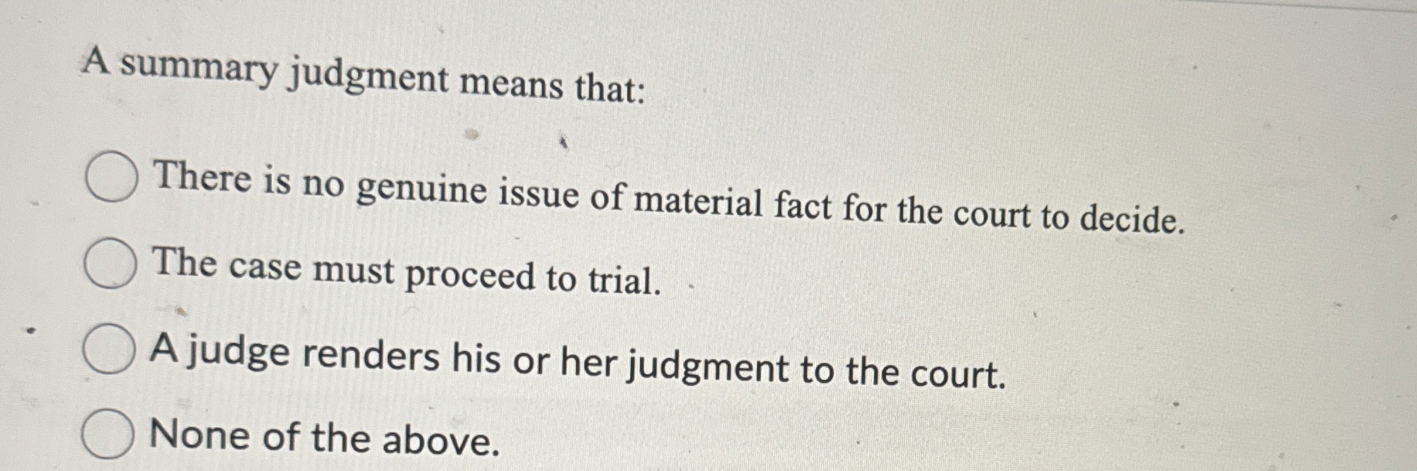 Solved A summary judgment means that:There is no genuine | Chegg.com
