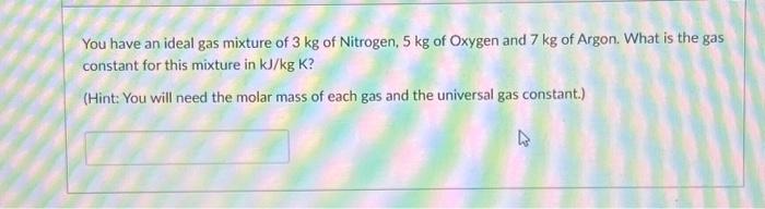 Solved You have an ideal gas mixture of 3 kg of Nitrogen, 5 | Chegg.com