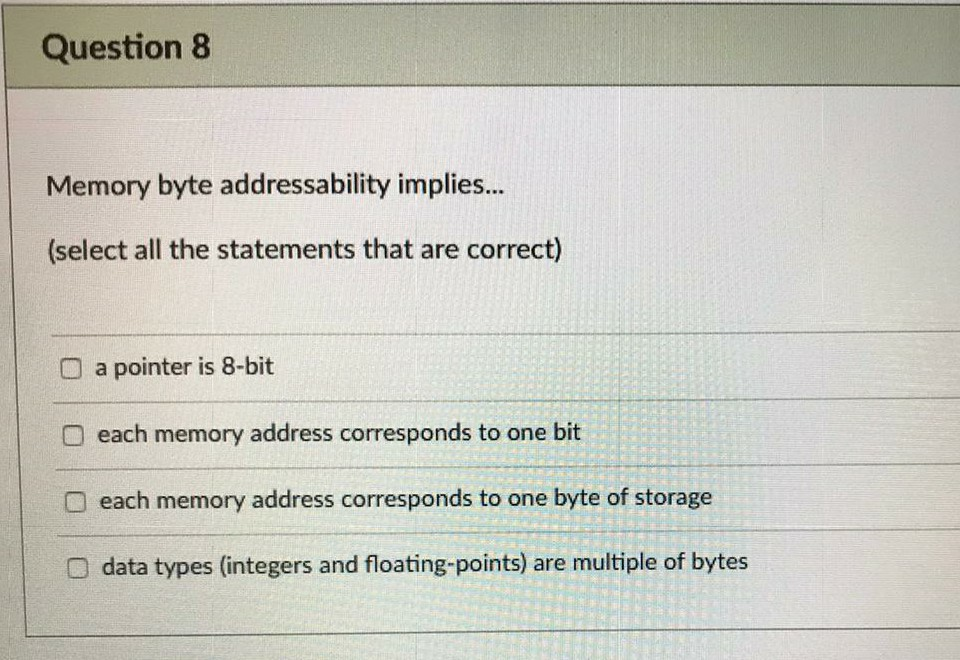 Solved Question 8 Memory byte addressability implies... | Chegg.com