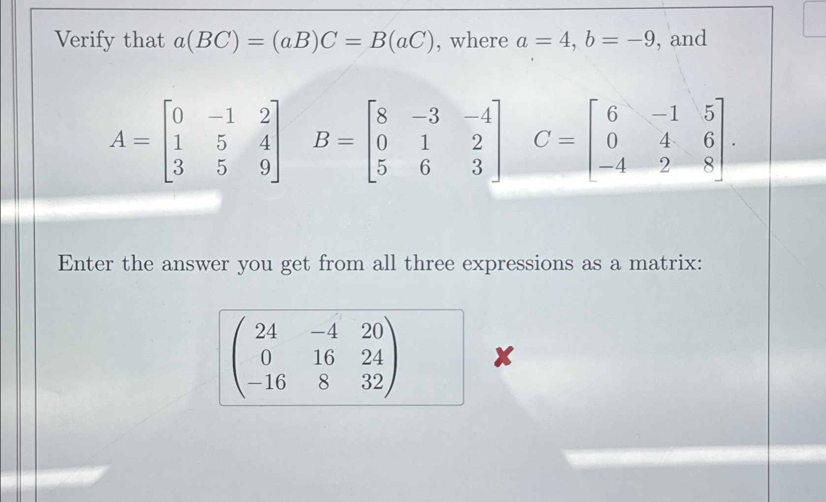 Solved Verify that a(BC)=(aB)C=B(aC), ﻿where a=4,b=-9, | Chegg.com