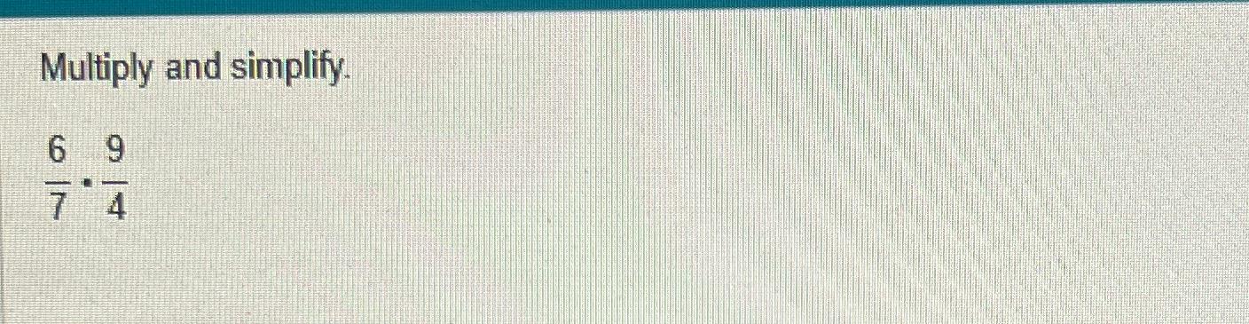 Solved Multiply and simplify.67*94 | Chegg.com