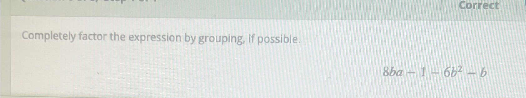 Solved CorrectCompletely factor the expression by grouping, | Chegg.com