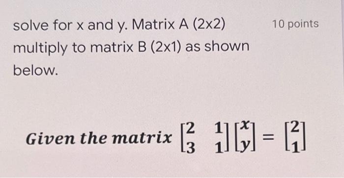 Solved 10 points solve for x and y. Matrix A (2x2) multiply | Chegg.com