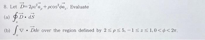 Solved 8. Let D=2pza + pcos²a. Evaluate (a) D. ds (b) Sv. | Chegg.com