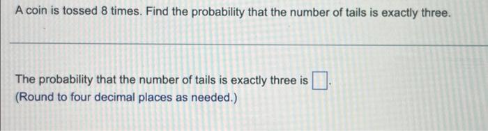 Solved A coin is tossed 8 times. Find the probability that | Chegg.com