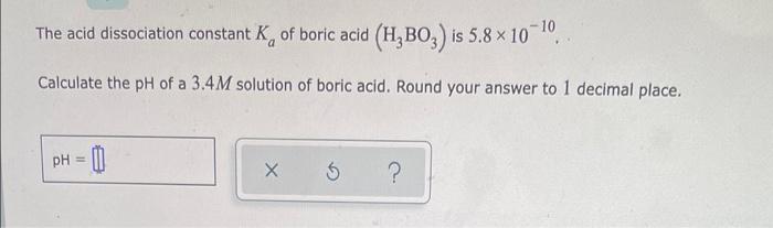 Solved The acid dissociation constant K, of boric acid | Chegg.com
