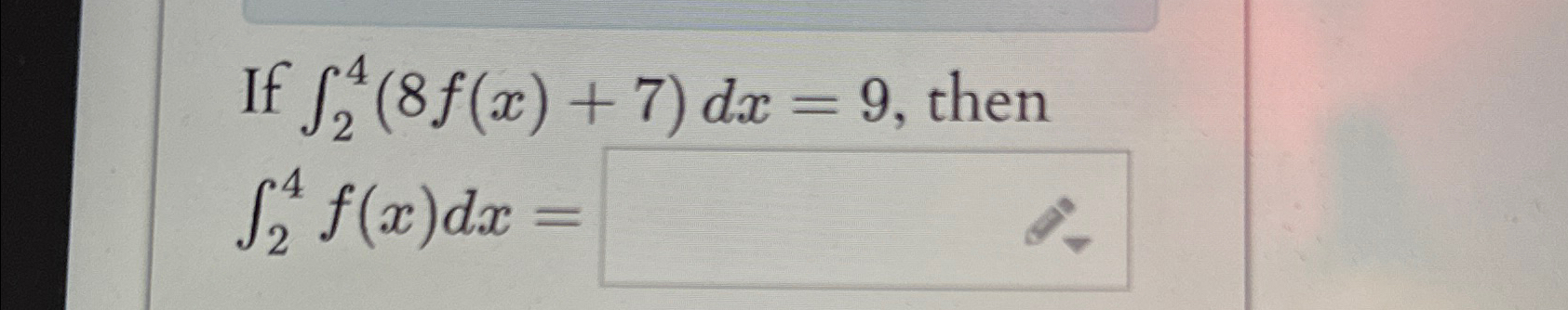 Solved If ∫24(8f(x)+7)dx=9, ﻿then∫24f(x)dx= | Chegg.com