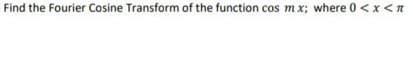 Solved Find the Fourier Cosine Transform of the function | Chegg.com