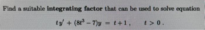 Solved Find a suitable integrating factor that can be used | Chegg.com