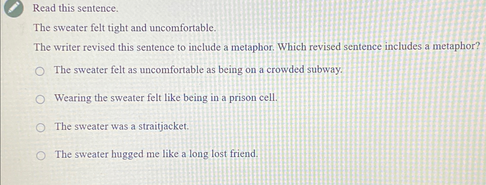 Solved Read this sentence.The sweater felt tight and | Chegg.com