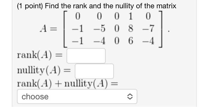Solved (1 point) Find the rank and the nullity of the matrix | Chegg.com