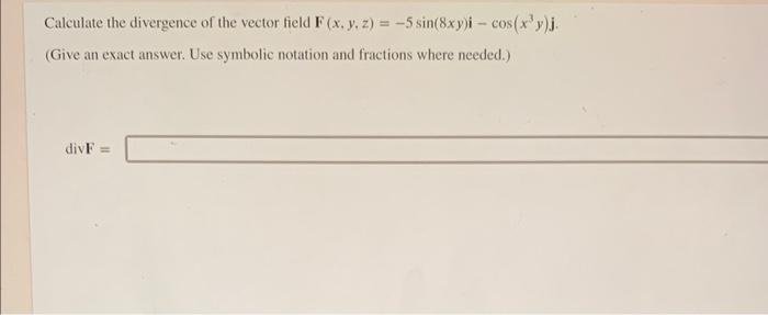 Solved Calculate the divergence of the vector field | Chegg.com