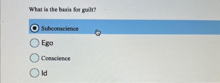 Solved What is the basis for guilt? Subconscience Ego | Chegg.com