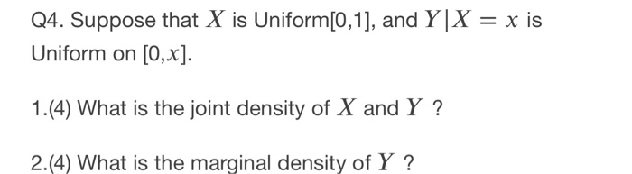 Solved Q4. Suppose that X is Uniform[0,1], and Y|X = x is | Chegg.com