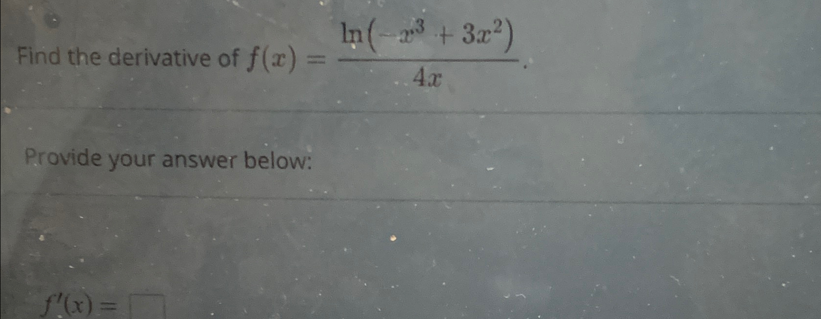 Solved Find the derivative of f(x)=ln(-x3+3x2)4xProvide your | Chegg.com
