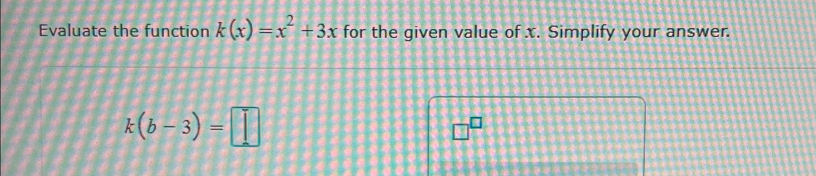 Solved Evaluate the function k(x)=x2+3x ﻿for the given value | Chegg.com