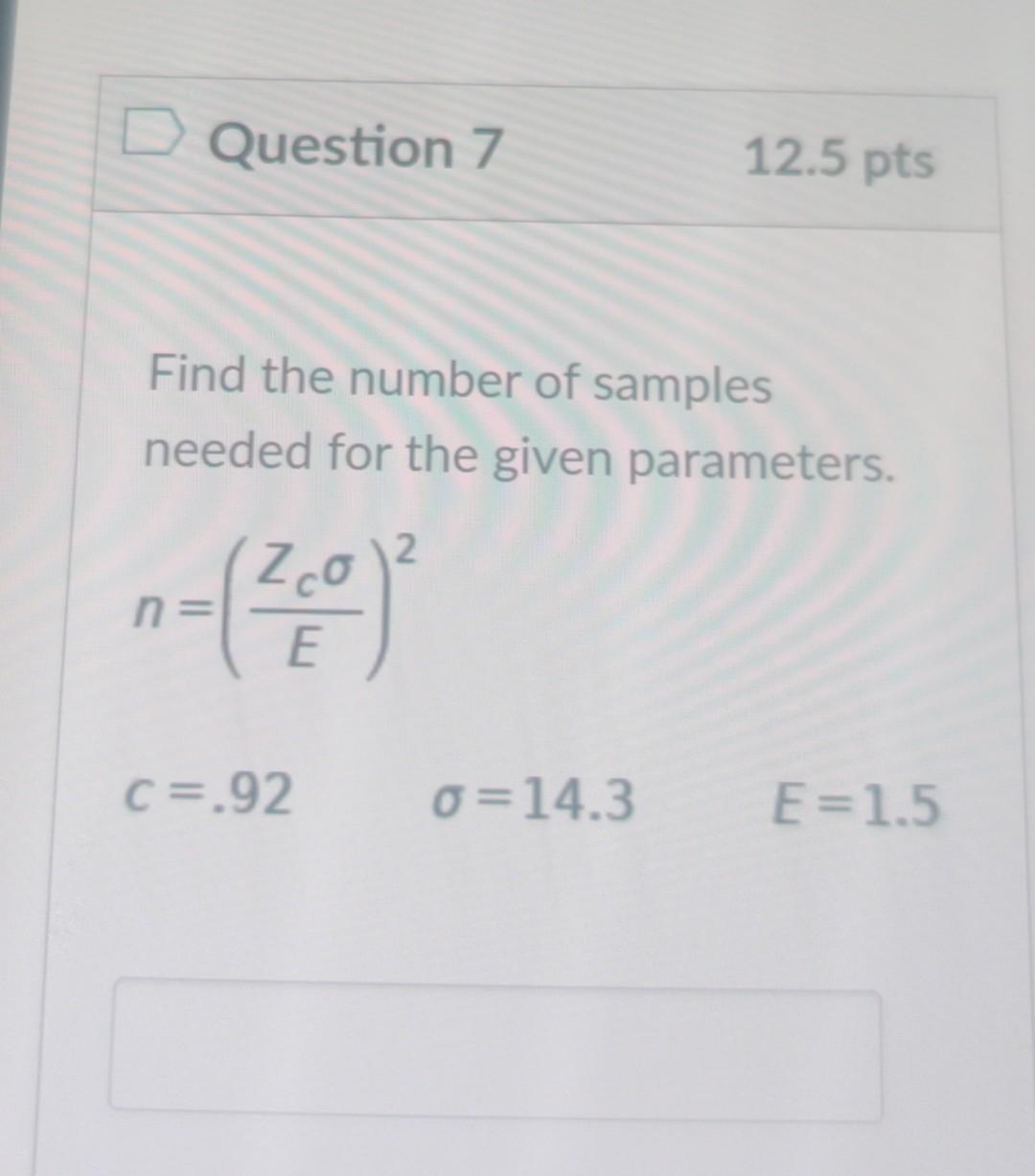 Solved Question 7 12.5pts Find the number of samples needed | Chegg.com