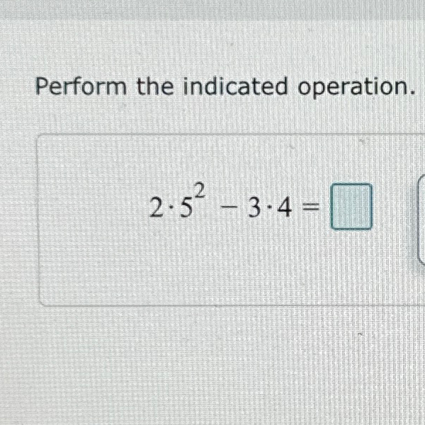 Solved Perform the indicated operation.2*52-3*4= | Chegg.com