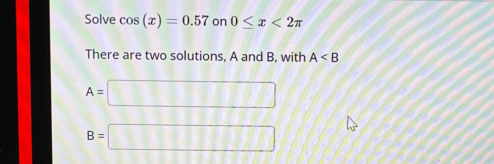 Solved Solve cos(x)=0.57 ﻿on 0≤x