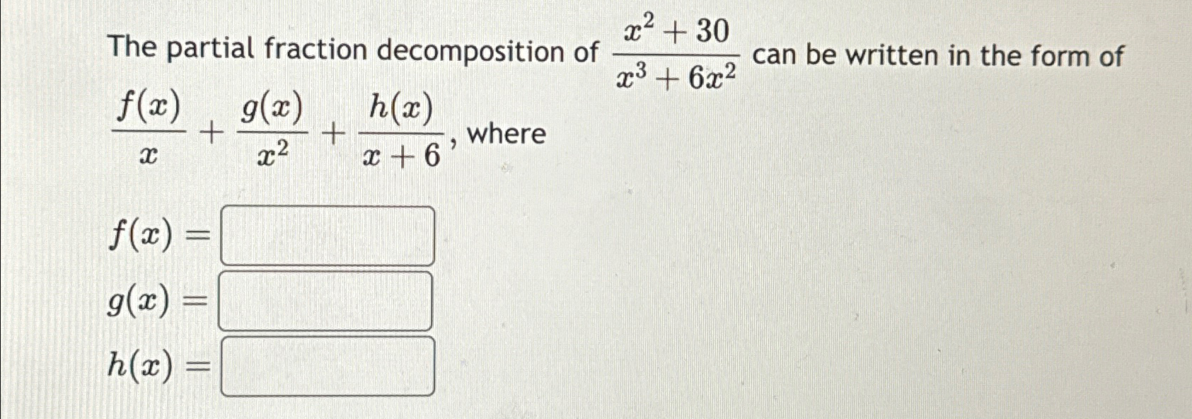 Solved The partial fraction decomposition of x2+30x3+6x2 | Chegg.com