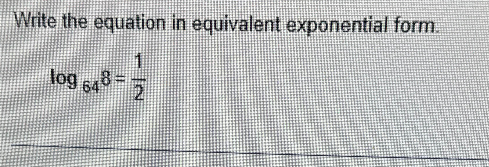 Solved Write the equation in equivalent exponential | Chegg.com