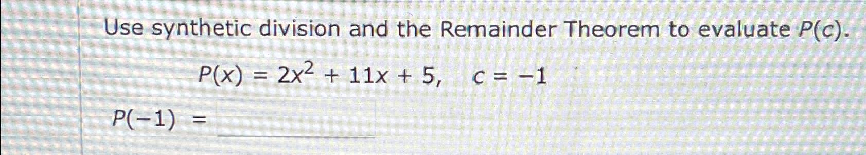 Solved Use synthetic division and the Remainder Theorem to | Chegg.com