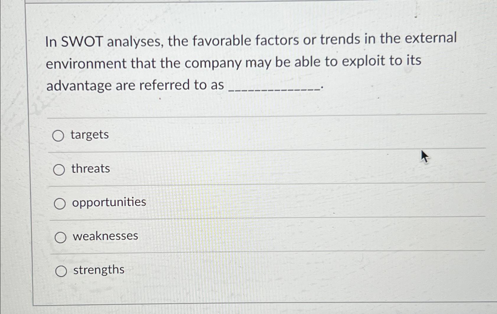 Solved In SWOT analyses, the favorable factors or trends in | Chegg.com