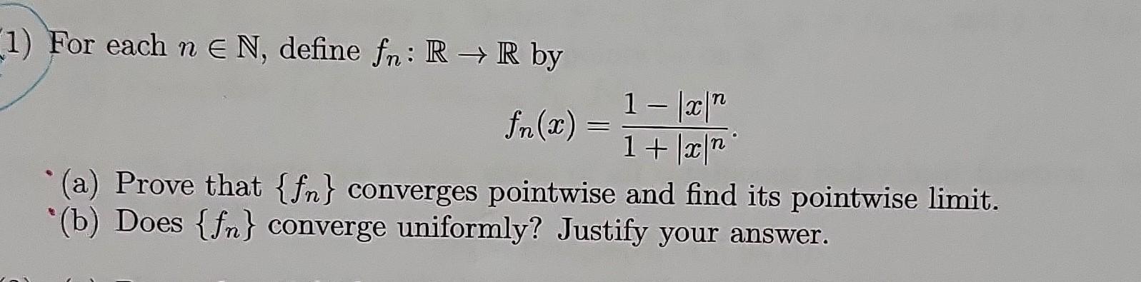Solved For each n∈N, define fn:R→R by fn(x)=1+∣x∣n1−∣x∣n (a) | Chegg.com