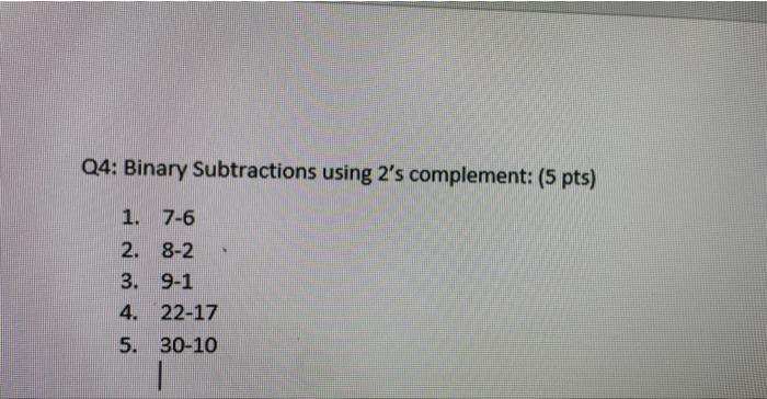 Solved Q4: Binary Subtractions using 2's complement: (5 pts) | Chegg.com Solved Q4: Binary Subtractions using 2's complement: (5 pts) | Chegg.com