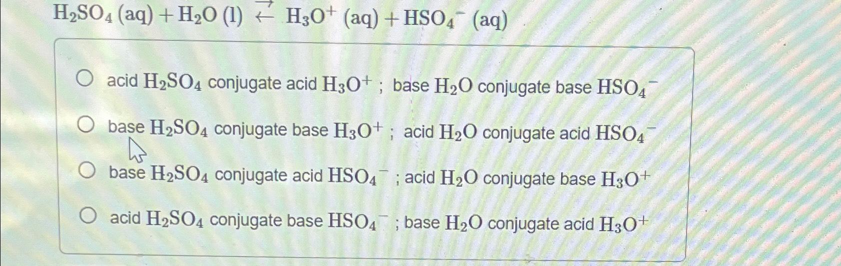 Solved acid H2SO4 ﻿conjugate acid H3O+; base H2O ﻿conjugate | Chegg.com