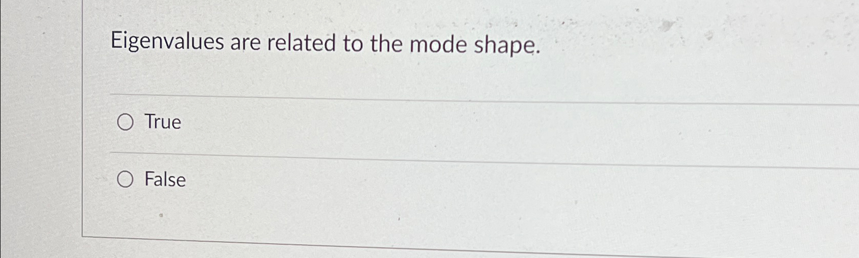 Solved Eigenvalues are related to the mode shape.TrueFalse | Chegg.com