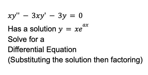 Solved xy′′−3xy′−3y=0 Has a solution y=xeax Solve for a | Chegg.com