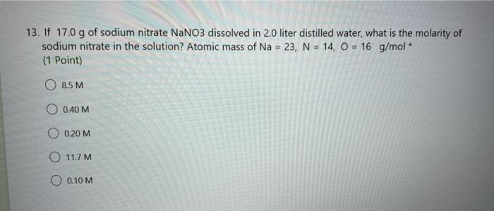 Solved 13. If 17.0 g of sodium nitrate NaNO3 dissolved in | Chegg.com