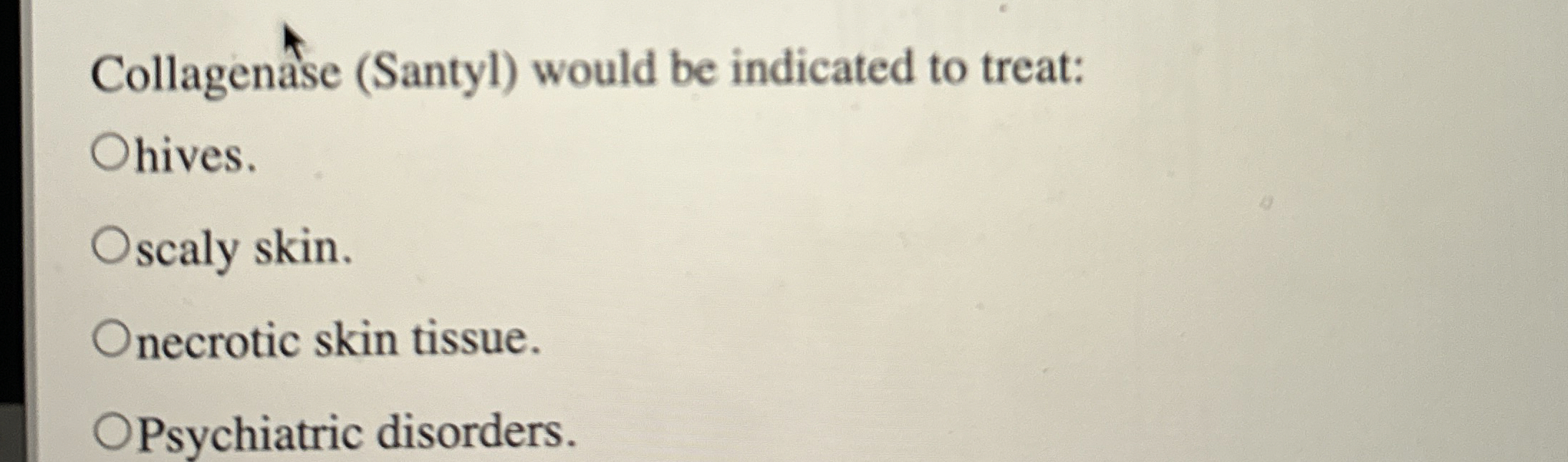 Solved Collagenase (Santyl) ﻿would be indicated to | Chegg.com