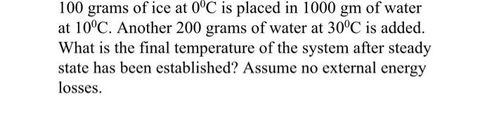 Solved 100 grams of ice at 0°C is placed in 1000 gm of water | Chegg.com