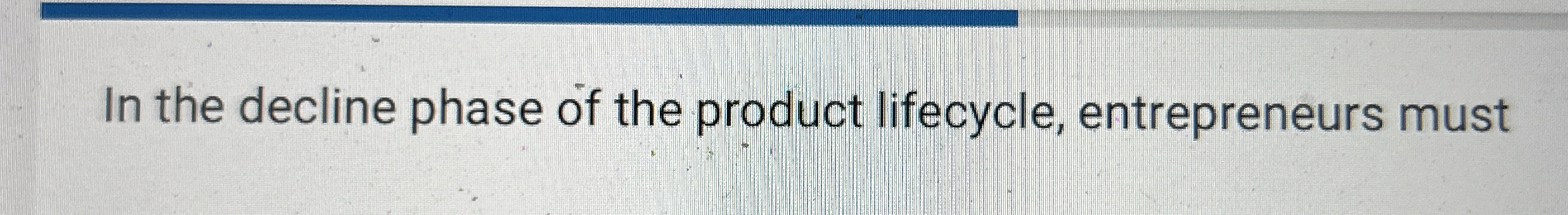 Solved In the decline phase of the product lifecycle, | Chegg.com