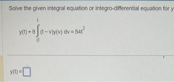 Solved Solve the given integral equation or | Chegg.com
