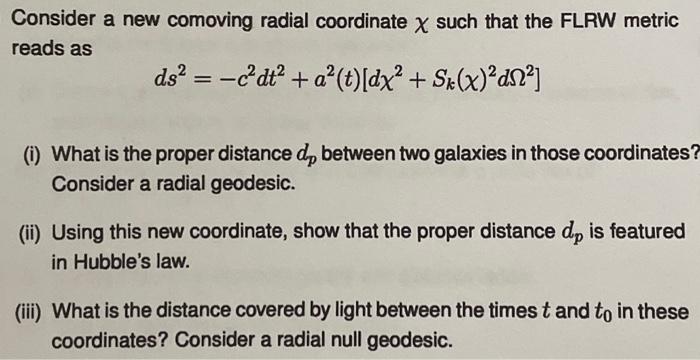Solved Consider a new comoving radial coordinate \\( \\chi | Chegg.com