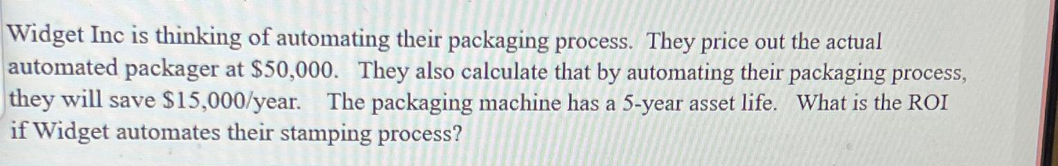 Solved Widget Inc is thinking of automating their packaging | Chegg.com