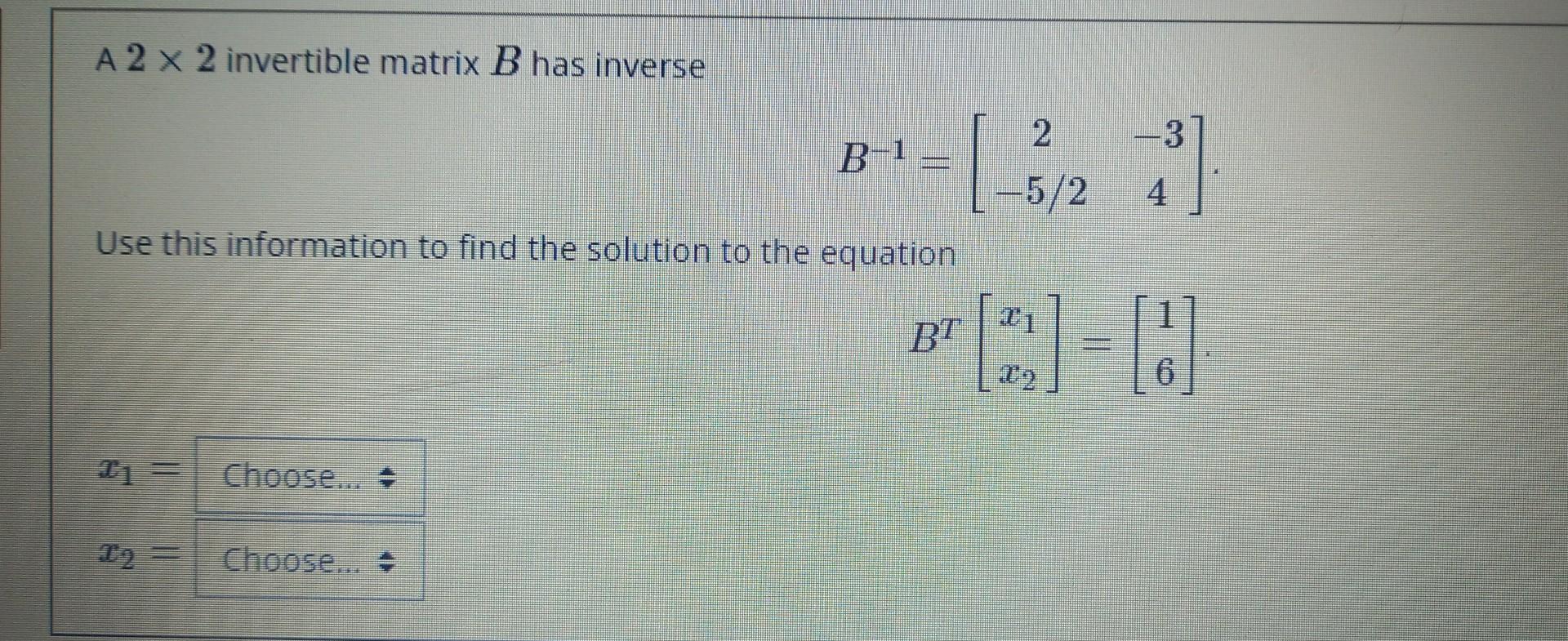 A 2×2 invertible matrix B has inverse B−1=[2−5/2−34] | Chegg.com