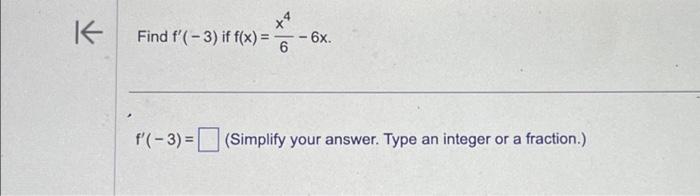 Solved Find f′(−3) if f(x)=6x4−6x f′(−3)= (Simplify your | Chegg.com