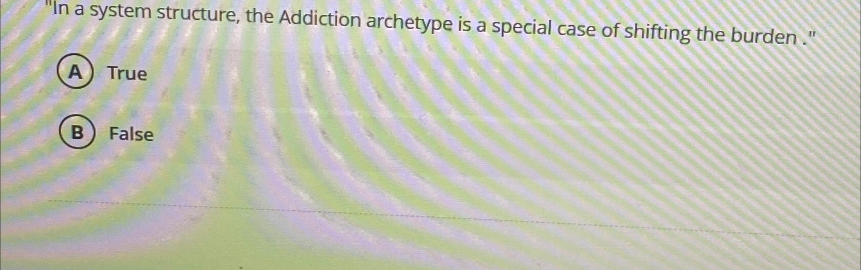 Solved "In a system structure, the Addiction archetype is a | Chegg.com