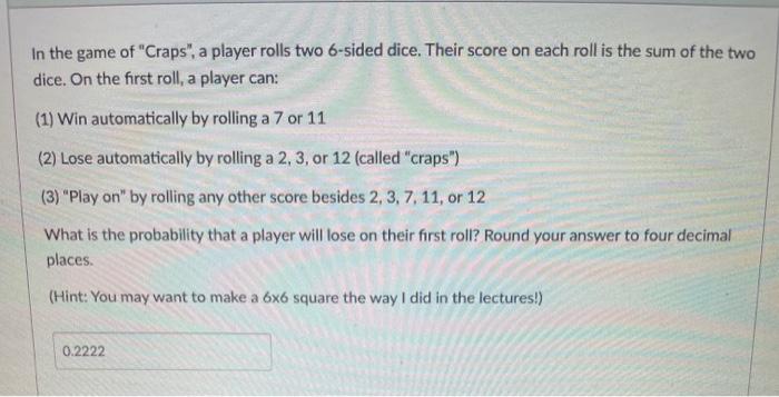 Solved In the game of "Craps", a player rolls two 6-sided | Chegg.com