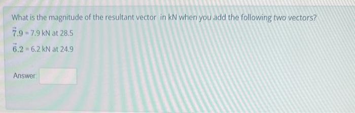 Solved What is the magnitude of the resultant vector in kN | Chegg.com