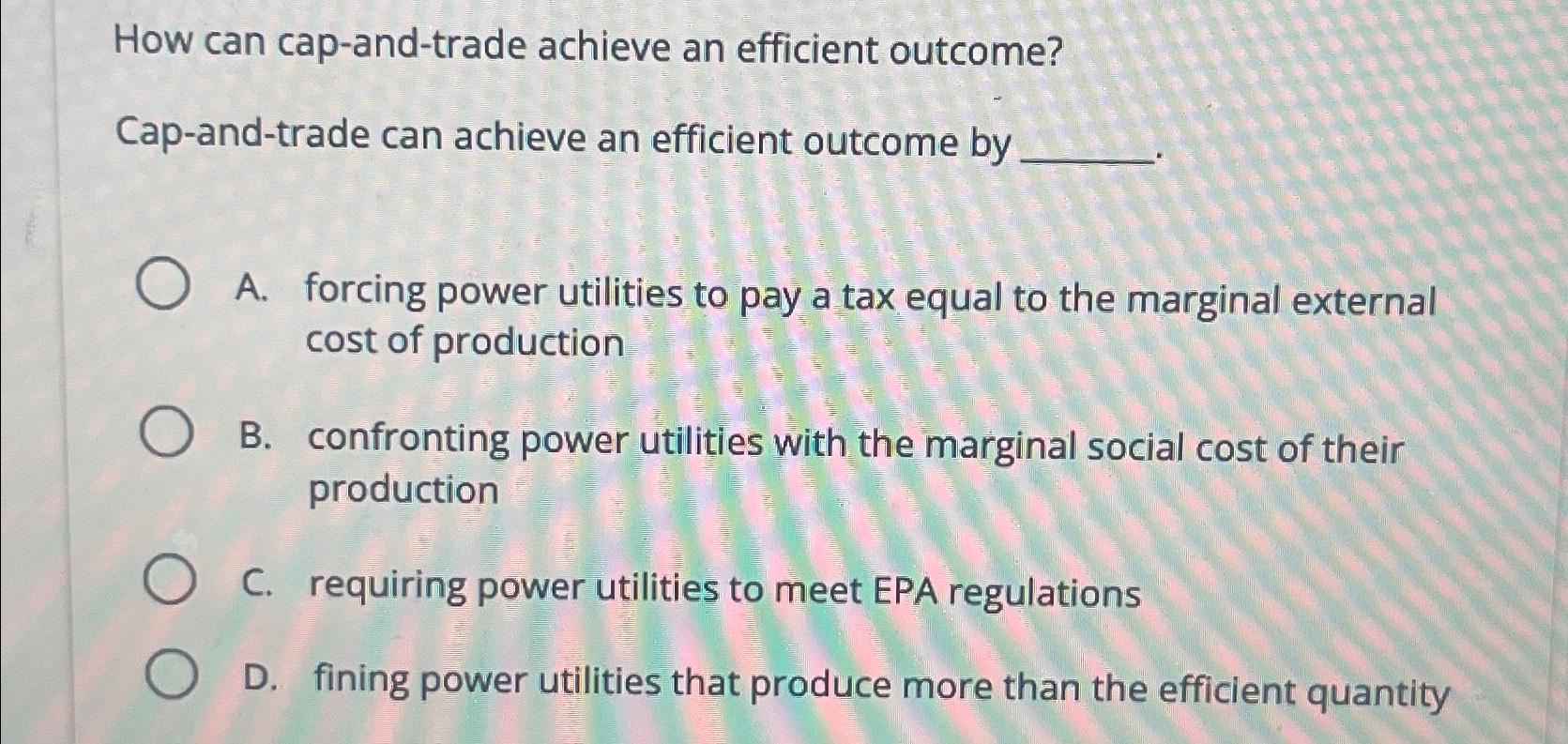 Solved How can cap-and-trade achieve an efficient | Chegg.com