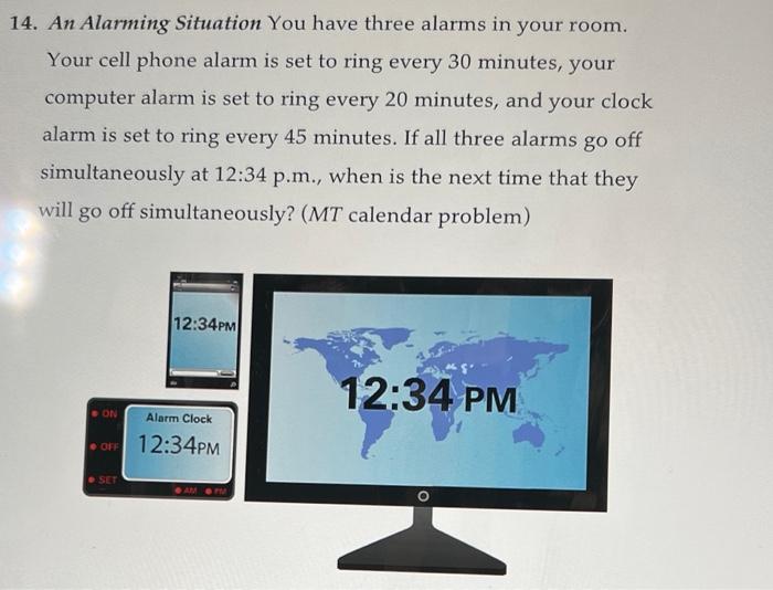 Solved 14. An Alarming Situation You have three alarms in | Chegg.com